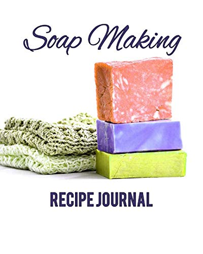 Soap Making Recipe Journal: A Procedures Ingredients Notebook for Home ...