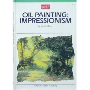 Oil Painting: Impressionism (Artist's Library) by Keith Ward (1988-12 ...