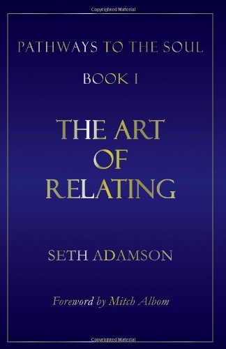 The Art of Relating (Pathways to the Soul, Book I): Seth Adamson ...