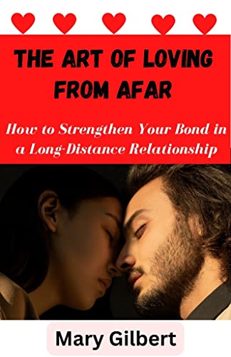 The Art of Loving From Afar: How to Strengthen Your Bond in a Long ...