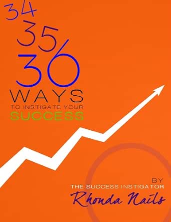 Amazon.com: 36 Ways to Instigate Your Success eBook : Nails, Rhonda ...