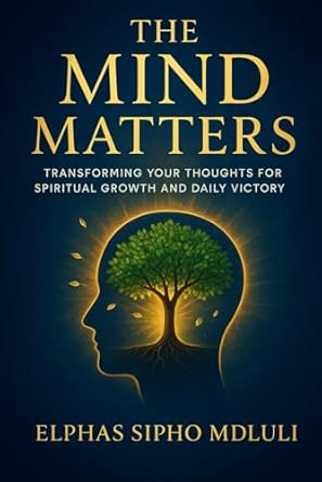 The Mind Matters: Transforming Your Thoughts for Spiritual Growth and Daily Victory : Mdluli ...