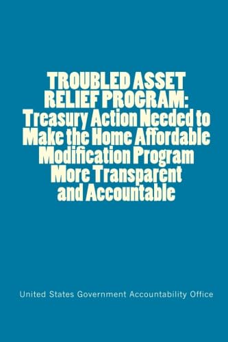 TROUBLED ASSET RELIEF PROGRAM: Treasury Action Needed to Make the Home ...