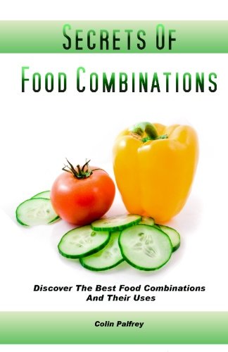 Secrets Of Food Combinations: Discover The Best Food Combinations And ...