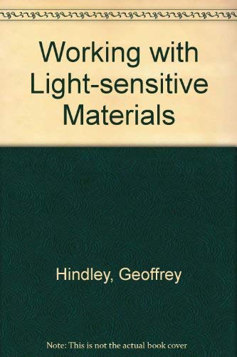 Working With Light-Sensitive Materials (96P): Geoffrey Hindley ...