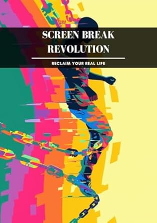Amazon.com: Screen Break Revolution: Reclaim Your Real Life eBook ...
