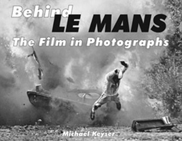 Behind LE-MANS The Film in Photographs: Michael Keyser: 9780615524351 ...
