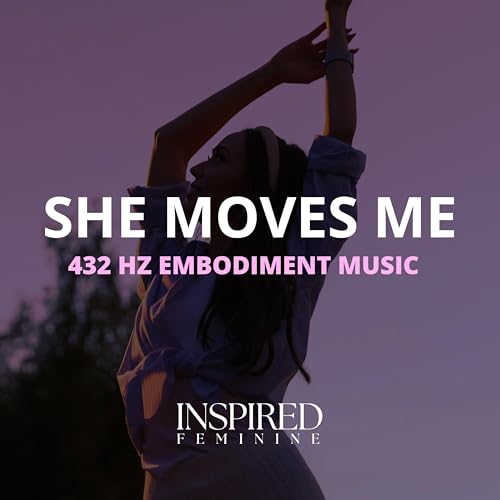 She Moves Me | 432 Hz Embodiment Music by Inspired Feminine on Amazon ...