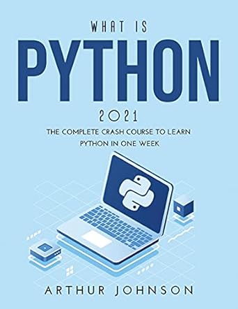 What Is Python 2021: The Complete Crash Course to Learn Python in One ...