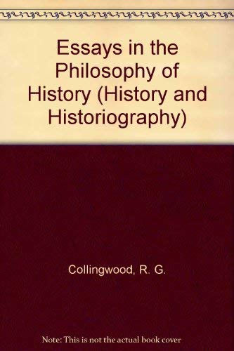 ESSAYS IN PHILOSOPHY OF HISTORY (History and Historiography): R. G ...