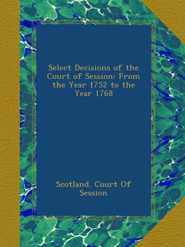 Select Decisions of the Court of Session: From the Year 1752 to the ...