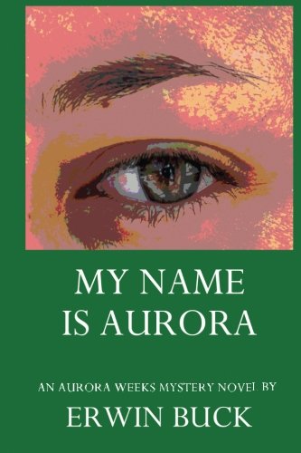 My Name is Aurora: Buck, Erwin: 9780981145952: Amazon.com: Books