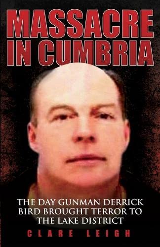 Massacre in Cumbria - The Day Gunman Derrick Bird Brought Terror to the ...