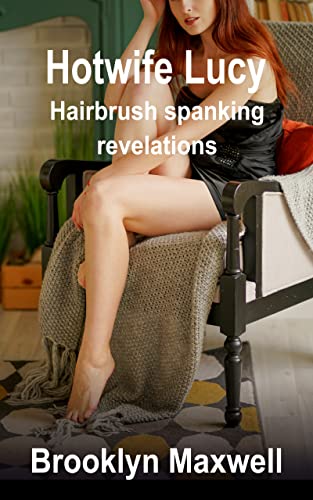 Hotwife Lucy: Hairbrush spanking revelations - Kindle edition by ...