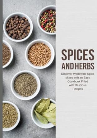 Spices and Herbs: Discover Worldwide Spice Mixes with an Easy Cookbook ...