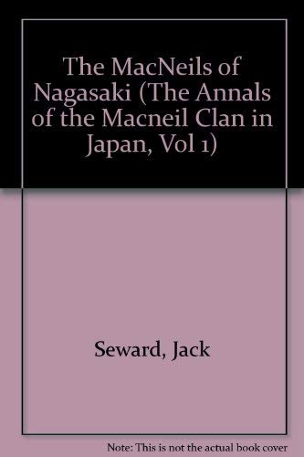 The MacNeils of Nagasaki (The Annals of the Macneil Clan in Japan, Vol ...