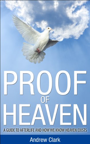 Proof of Heaven: A Guide to Afterlife and how we know Heaven Exists ...