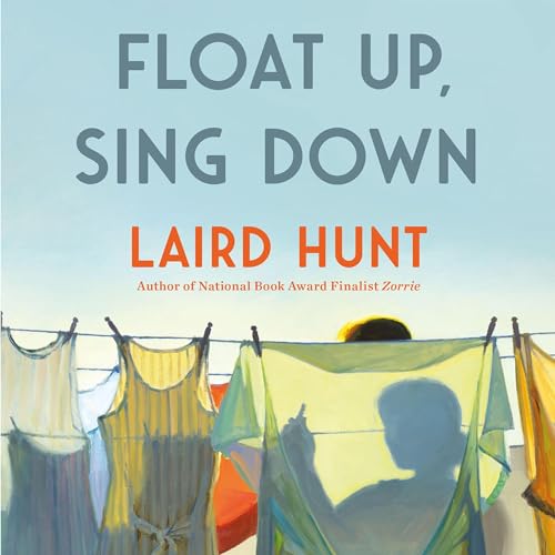 Float Up, Sing Down (Audio Download): Laird Hunt, Holly Palance ...