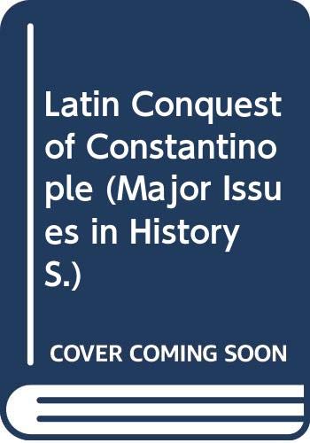 The Latin Conquest of Constantinople (Major Issues in History): Queller ...