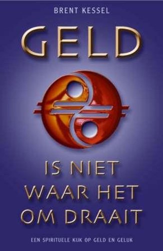 Geld is niet waar het om draait: een spirituele kijk op geld en geluk ...