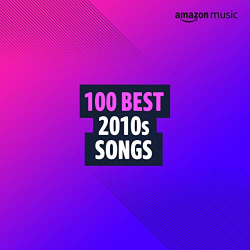 100 Best 2010s Songs Playlist on Amazon Music Unlimited