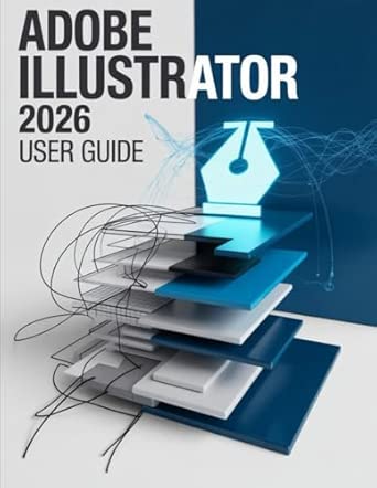 Adobe Illustrator 2026 User Guide: Mastering the Fundamentals for Beginners and Unlocking New ...