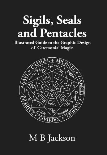 Sigils, Seals and Pentacles: Illustrated Guide to the Graphic Design of ...