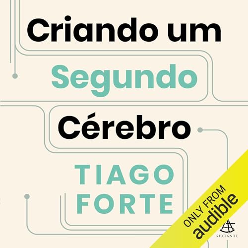Criando um segundo cérebro: Um método comprovado para organizar sua ...