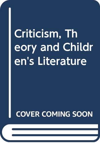 Criticism, theory, and children's literature: Hunt, Peter ...