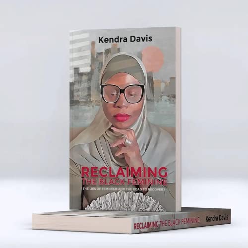 Reclaiming The Black Feminine: The Lies of Feminism And The Road To ...