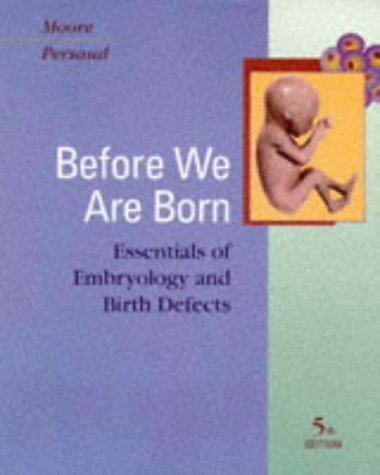 Before We Are Born : Essentials of Embryology and Birth Defects,(5th ...