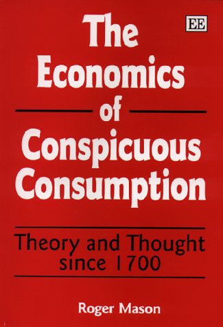 The Economics of Conspicuous Consumption: Theory and Thought since 1700 ...