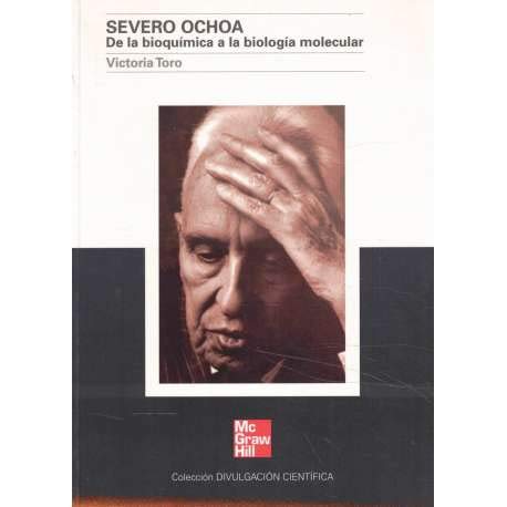 Severo Ochoa. De la bioquímica a la biología molecular : VICTORIA TORO ...
