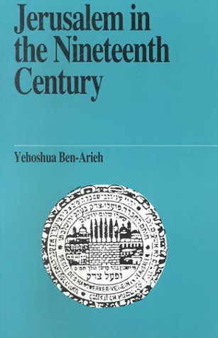 Jerusalem in the Nineteenth Century: Ben-Arieh, Yehoshua: 9789650504816: Amazon.com: Books