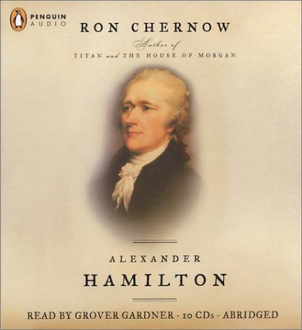 Amazon.com: Alexander Hamilton: 9780142800430: Ron Chernow, Grover ...