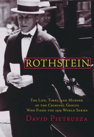 Rothstein: The Life, Times, and Murder of the Criminal Genius Who Fixed ...