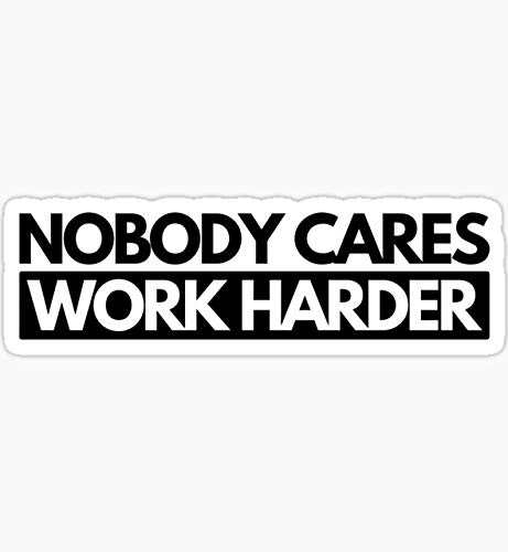 Nobody Cares Work Harder