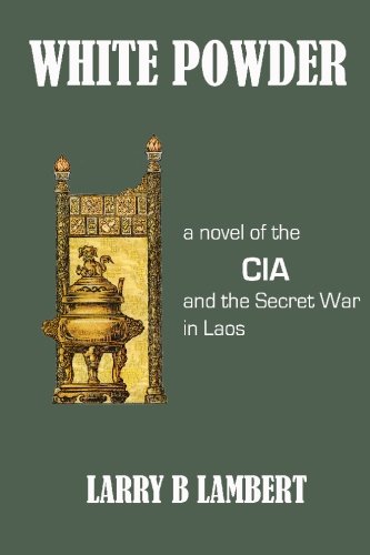 Amazon.com: White Powder: A novel of the CIA and the Secret War in Laos ...