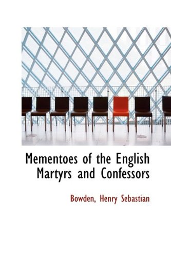 Mementoes of the English Martyrs and Confessors: Bowden, Henry ...