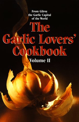 Amazon.com: The Garlic Lovers' Cookbook, Vol. 2: 9780890874202: Gilroy ...