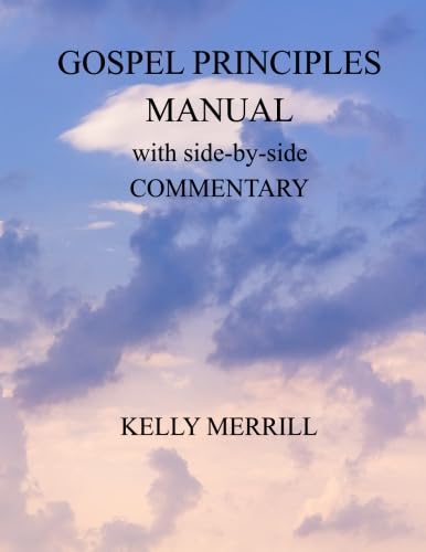 Gospel Principles Manual with side-by-side Commentary: Merrill, Kelly ...
