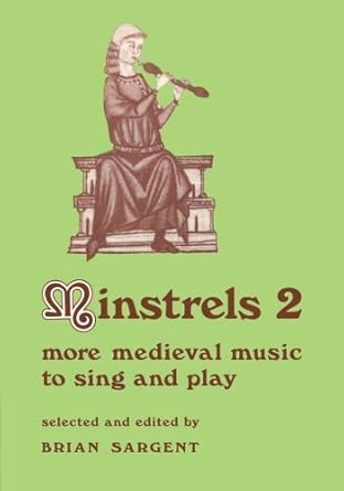 Minstrels 2: More Medieval Music to Sing and Play: 16 : Sargent, Brian ...