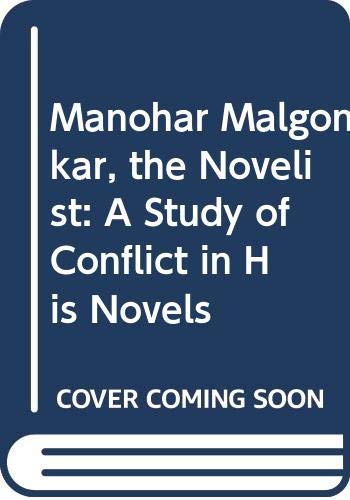 Manohar Malgonkar, the Novelist: A Study of Conflict in His Novels ...