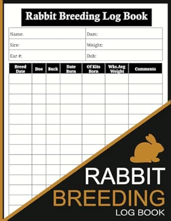 Rabbit Breeding Log Book: Organizing Rabbitry Records, and Tracking For ...