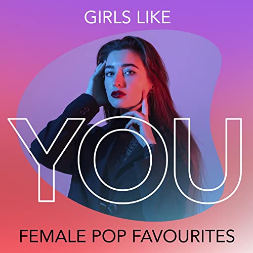 Amazon Music Unlimited - VARIOUS ARTISTS 『Girls Like You - Female Pop ...