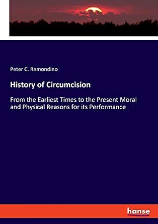 History of Circumcision: From the Earliest Times to the Present Moral ...