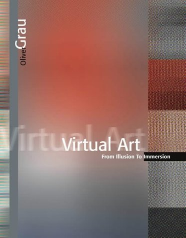 Virtual Art: From Illusion to Immersion (Leonardo Books) (Leonardo Book Series) by Oliver Grau ...