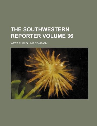 The Southwestern reporter Volume 36: 9781130054453: Amazon.com: Books