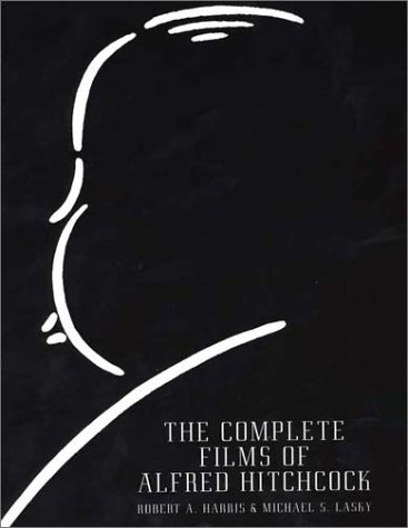 The Complete Films Of Alfred Hitchcock: Harris, Robert, Lasky, Michael ...