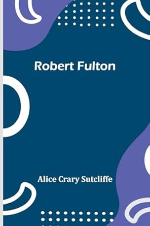 Robert Fulton: Sutcliffe, Alice Crary: 9789357979504: Amazon.com: Books